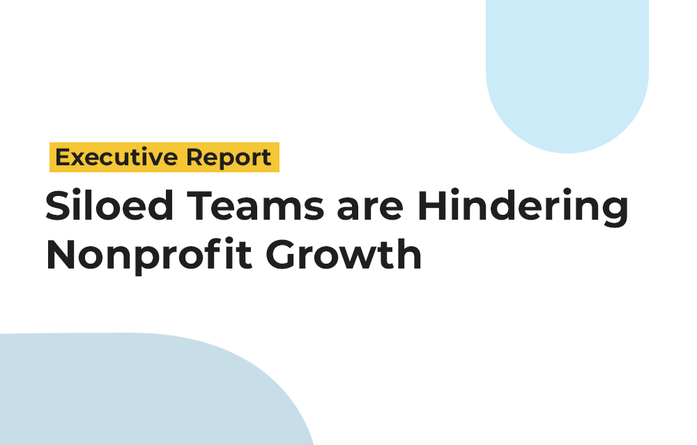 Executive Report: Siloed Teams are Hindering Nonprofit Growth - NextAfter